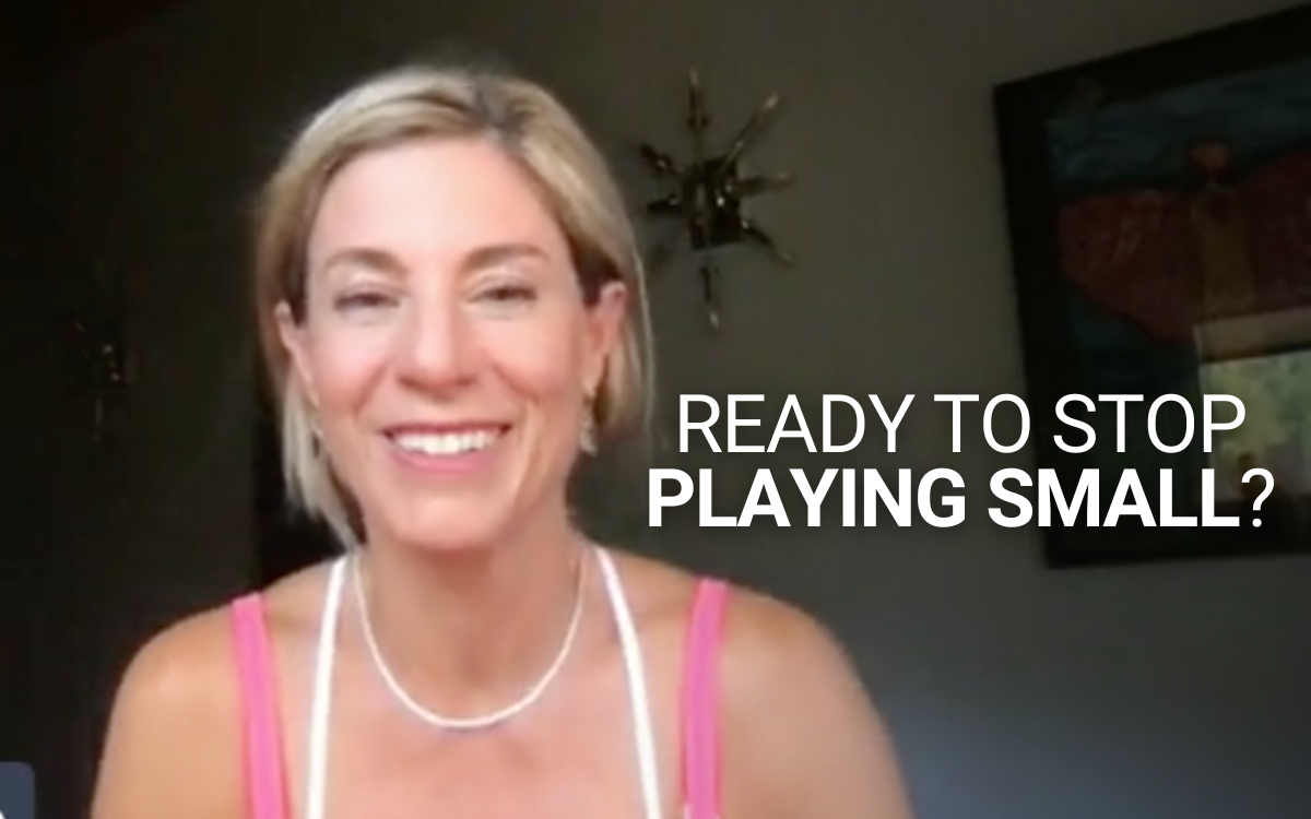 Ready to Stop Playing Small?